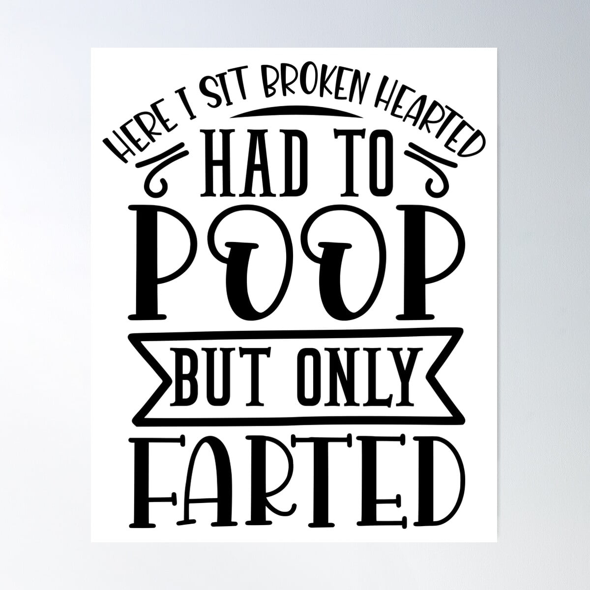 Kna Prints - 1 Pc Poster Here I Sit Broken Hearted. Had To Poop But ...