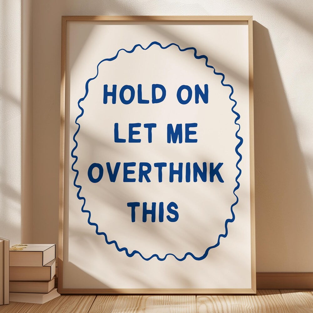 Kna Prints - 1 Pc Poster Hold On Let Me Overthink This Wall Art Print ...