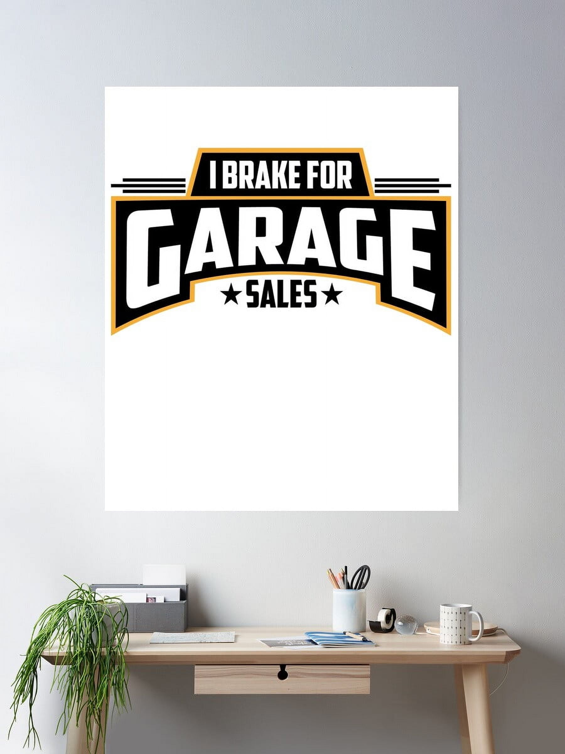 Kna Prints - 1 Pc Poster I Brake For Garage Sales | Garage Sales Yard ...