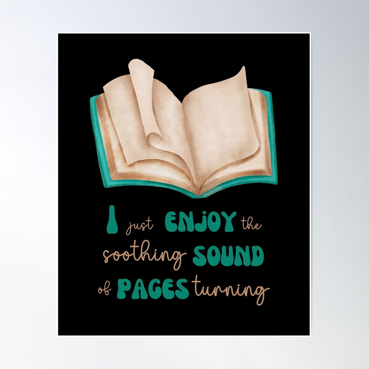 Kna Prints - 1 Pc Poster I Just Enjoy The Soothing Sod Of Pages Turning, UNFRAMED-16x24 ...