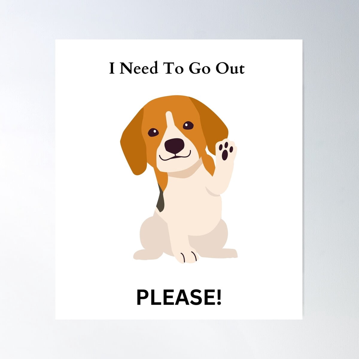 Kna Prints - 1 Pc Poster I Need To Go Out Please, UNFRAMED-8x12 ...