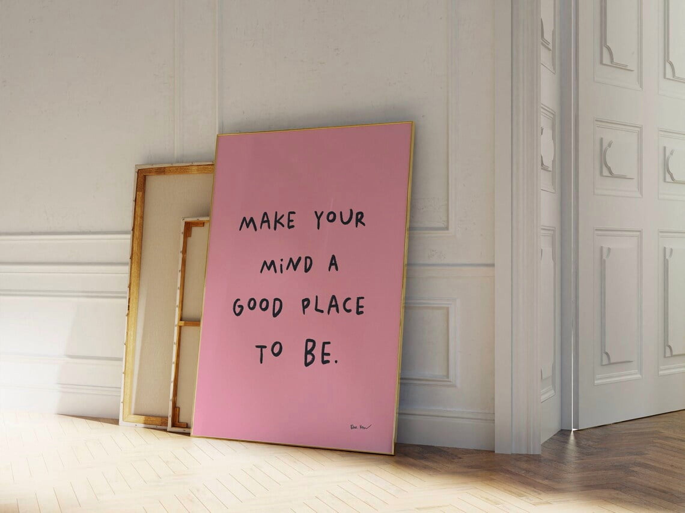 Kna Prints - 1 Pc Poster Make Your Mind A Good Place To Be Wall Art ...