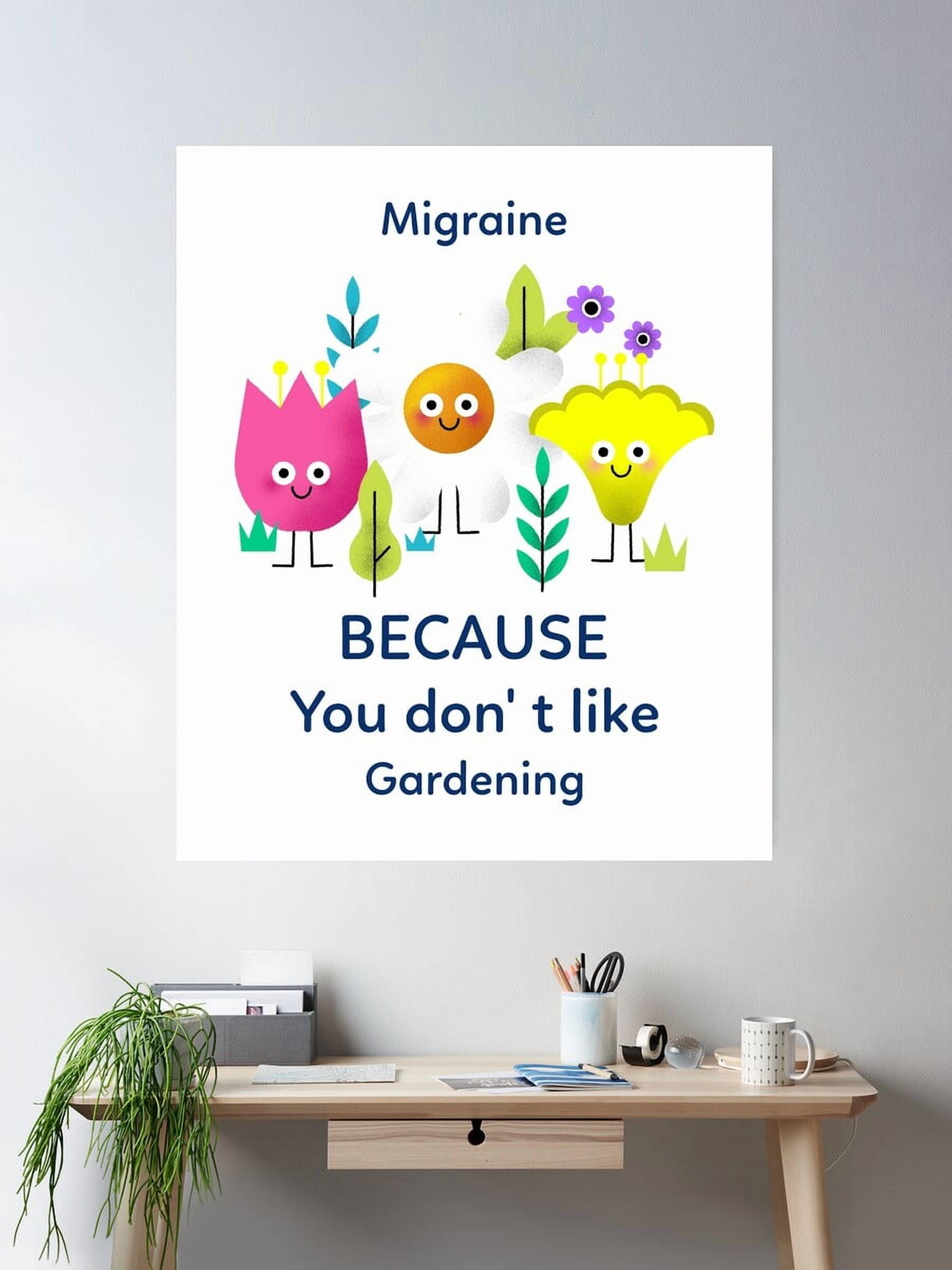 Kna Prints - 1 Pc Poster Migraine Because You Don'T Like Gardening ...