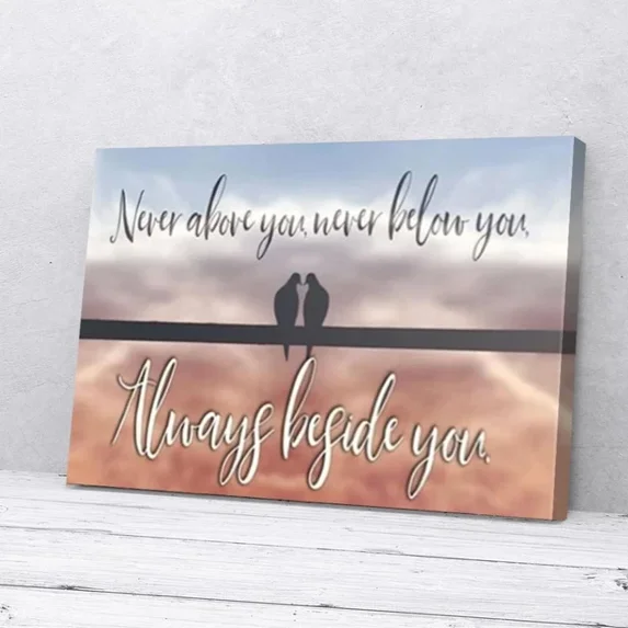 Kna Prints - 1 Pc Poster Never Above You Never Below You Always Beside ...