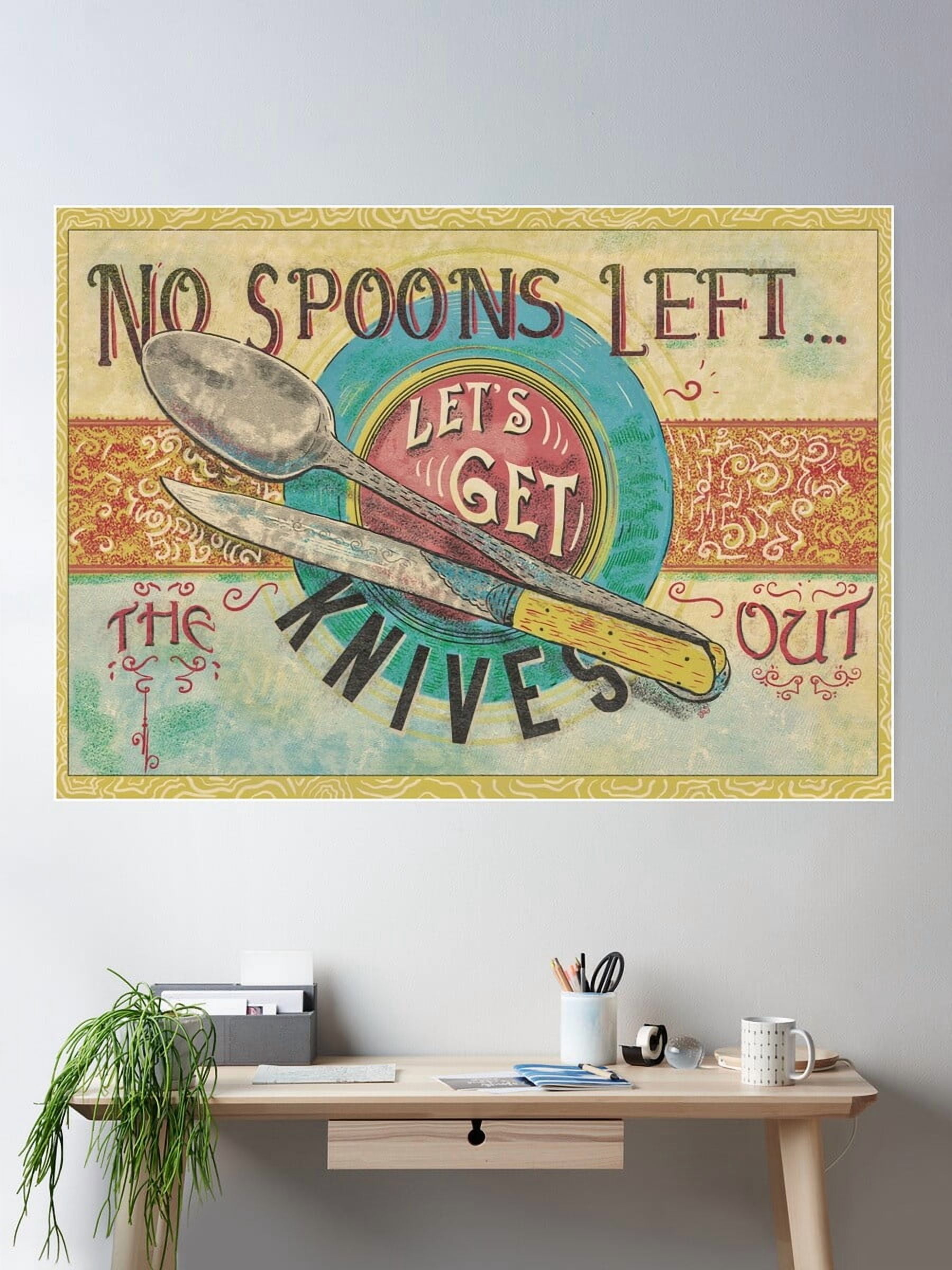 Kna Prints - 1 Pc Poster No Spoons Left, Letã¢Â‚¬Â„¢S Get The Knives ...