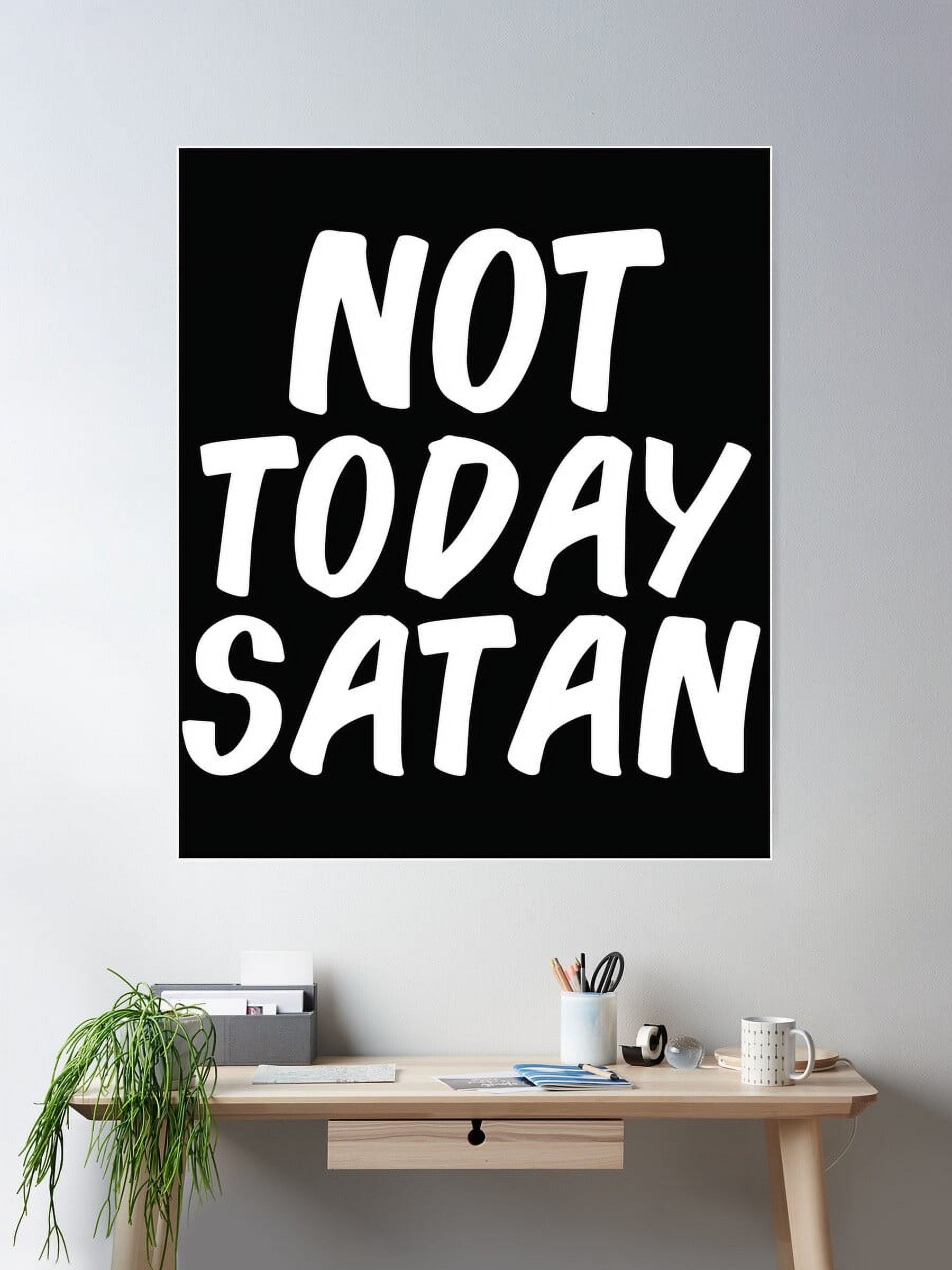 Kna Prints - 1 Pc Poster Not Today Satan Sarcasm Sarcastic Moody Petty ...
