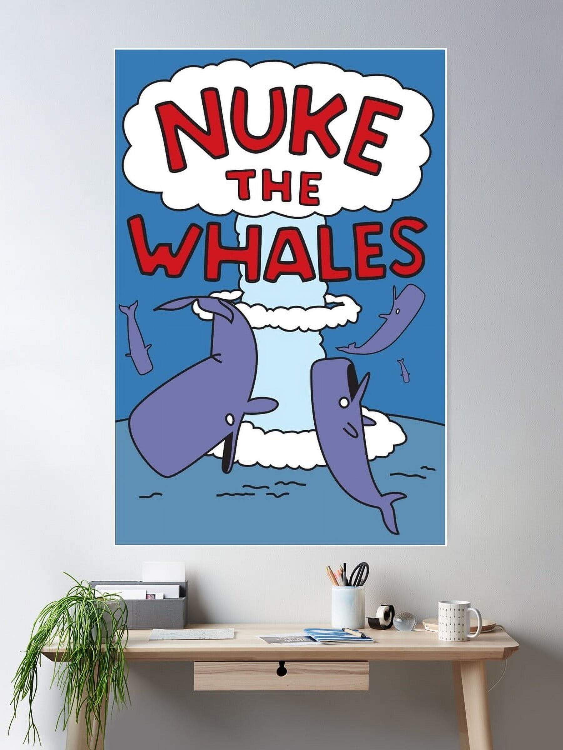 Kna Prints - 1 Pc Poster Nuke The Whales, UNFRAMED-24x36 - Walmart.com