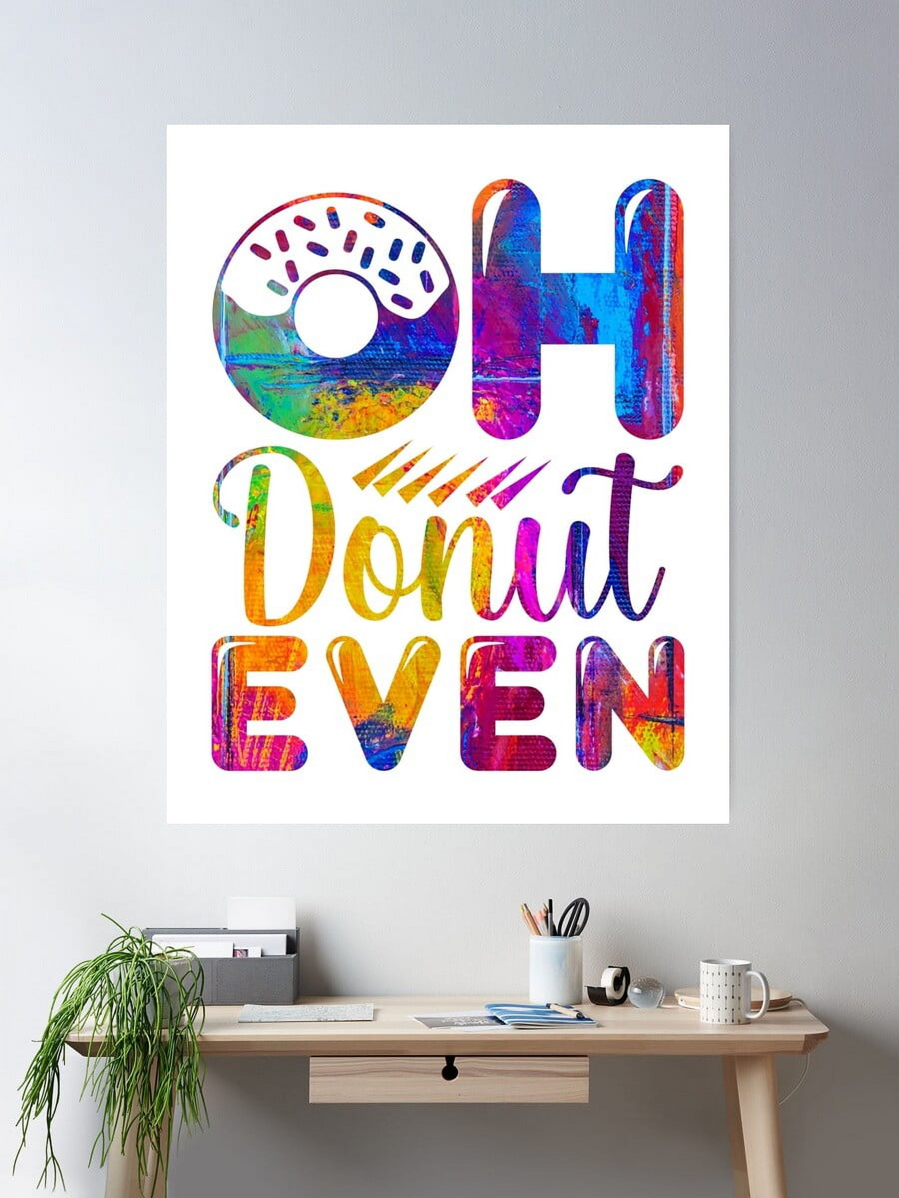Kna Prints - 1 Pc Poster Oh Donut Even By Nsd, UNFRAMED-24x36 - Walmart.com