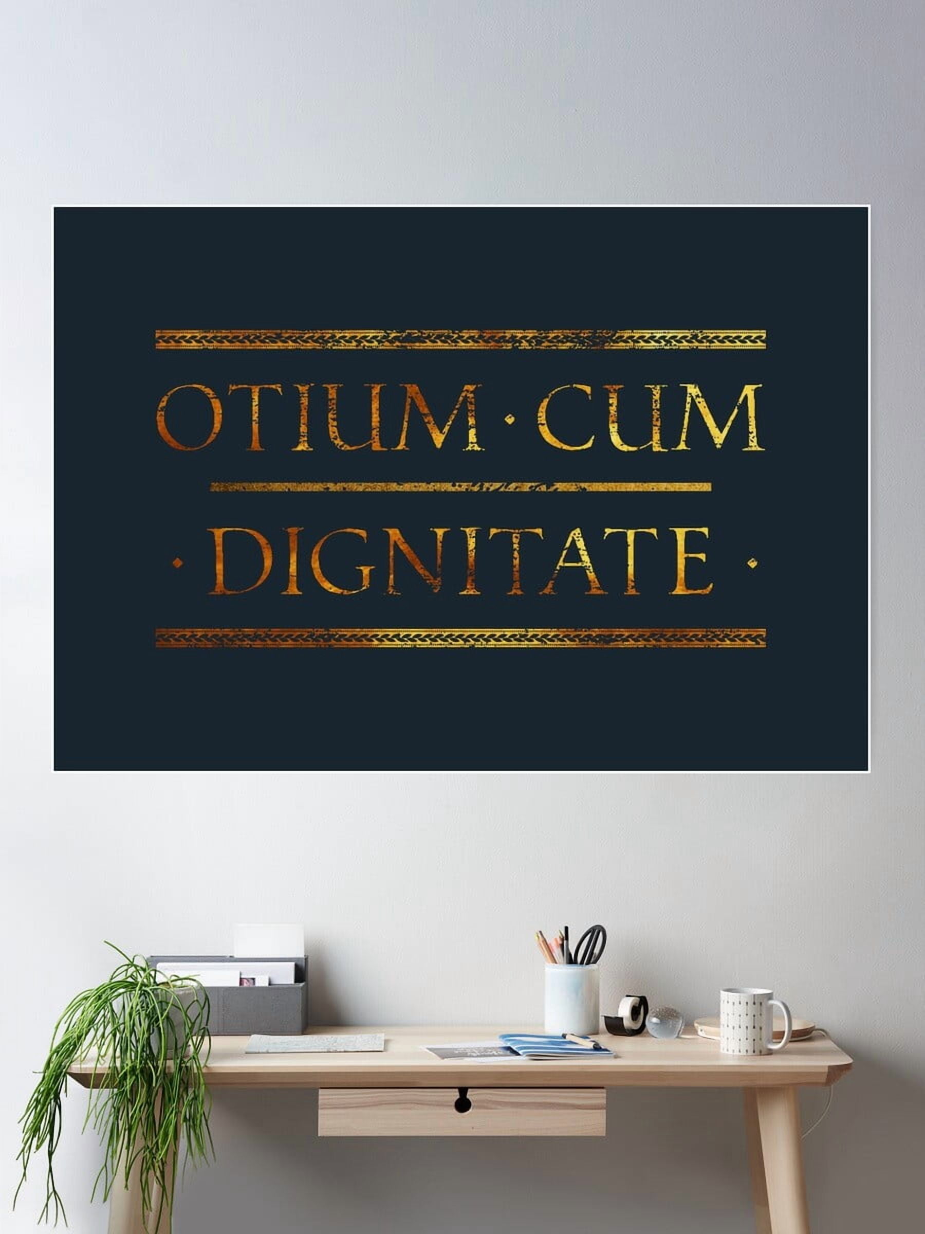 Kna Prints - 1 Pc Poster Otium Cum Dignitate, Leisure With Dignity ...