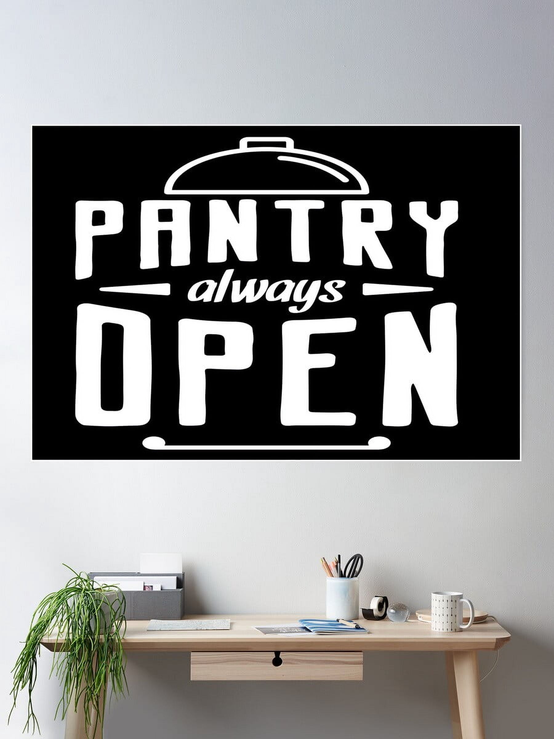 Kna Prints - 1 Pc Poster Pantry Always Open, UNFRAMED-24x36 - Walmart.com