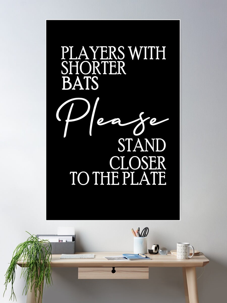 Kna Prints - 1 Pc Poster Players With Shorter Bats Please Stand Closer To The Plate, UNFRAMED ...