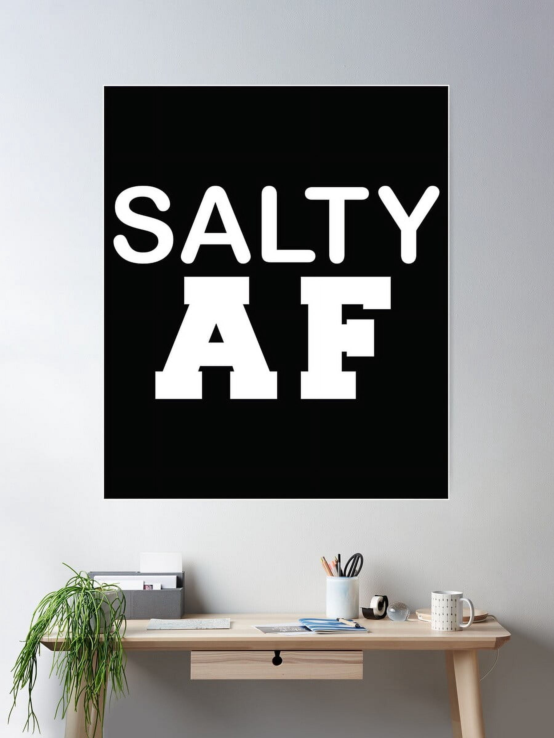 Kna Prints - 1 Pc Poster Salty Af Sarcasm Sarcastic Moody Petty Grumpy ...