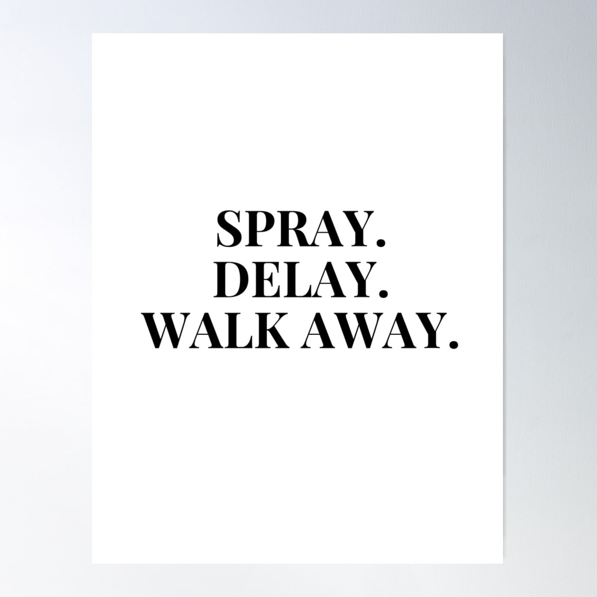 Kna Prints - 1 Pc Poster Spray. Delay. Walk Away., UNFRAMED-12x18 ...