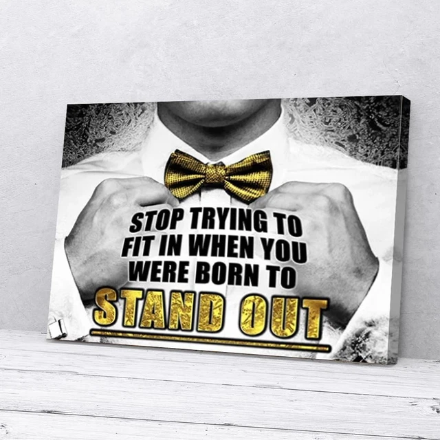 Kna Prints - 1 Pc Poster Stop Trying To Fit In When You Born To Stand ...