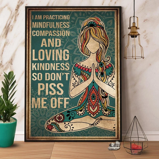 Kna Prints - 1 Pc Poster Yoga Loving Kindness So Don'T Piss Me Off Wall ...