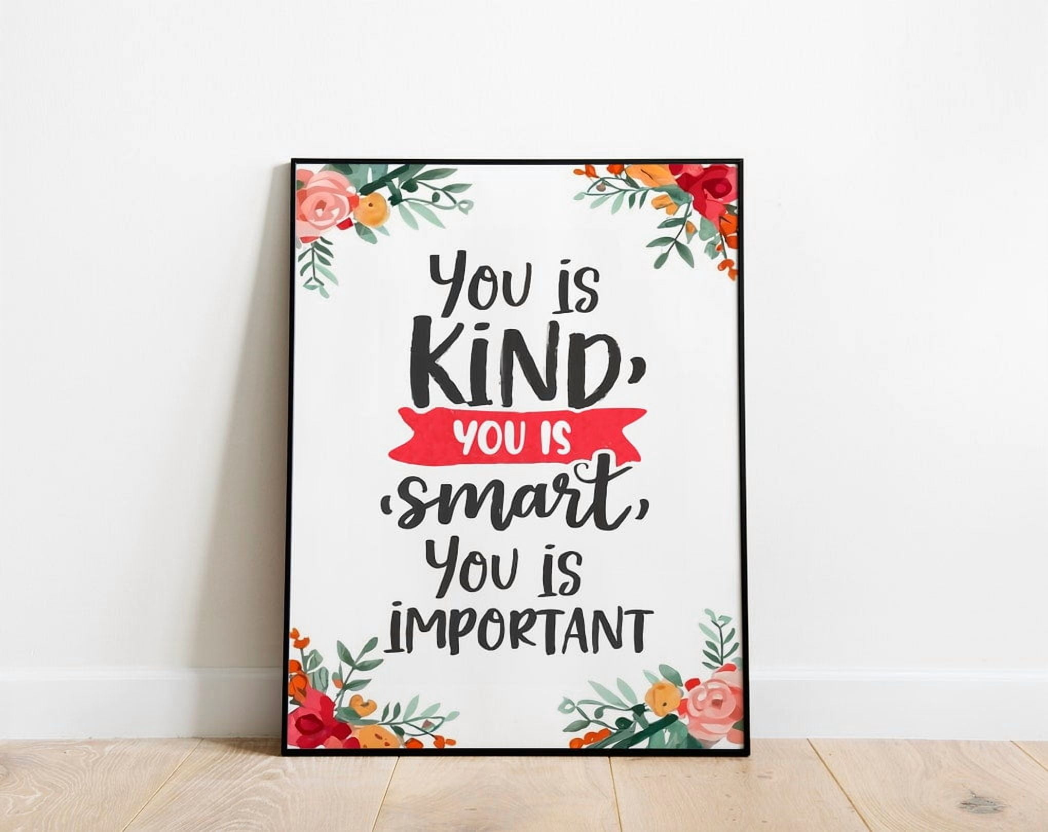 Kna Prints - 1 Pc Poster You Is Kind, You Is Smart, You Is Important ...