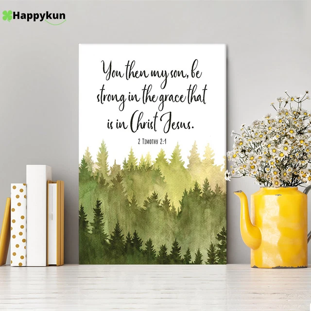 Kna Prints - 2 Timothy 2 1 You Then My Son Be Strong In The Grace That Is In Christ Jesus For ...