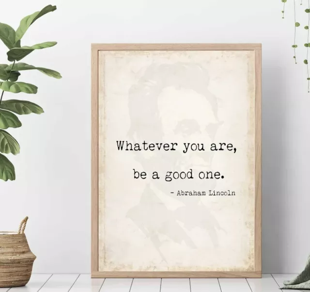 Kna Prints - Abraham Lincoln Quote Print - Whatever You Are, Be A Good ...