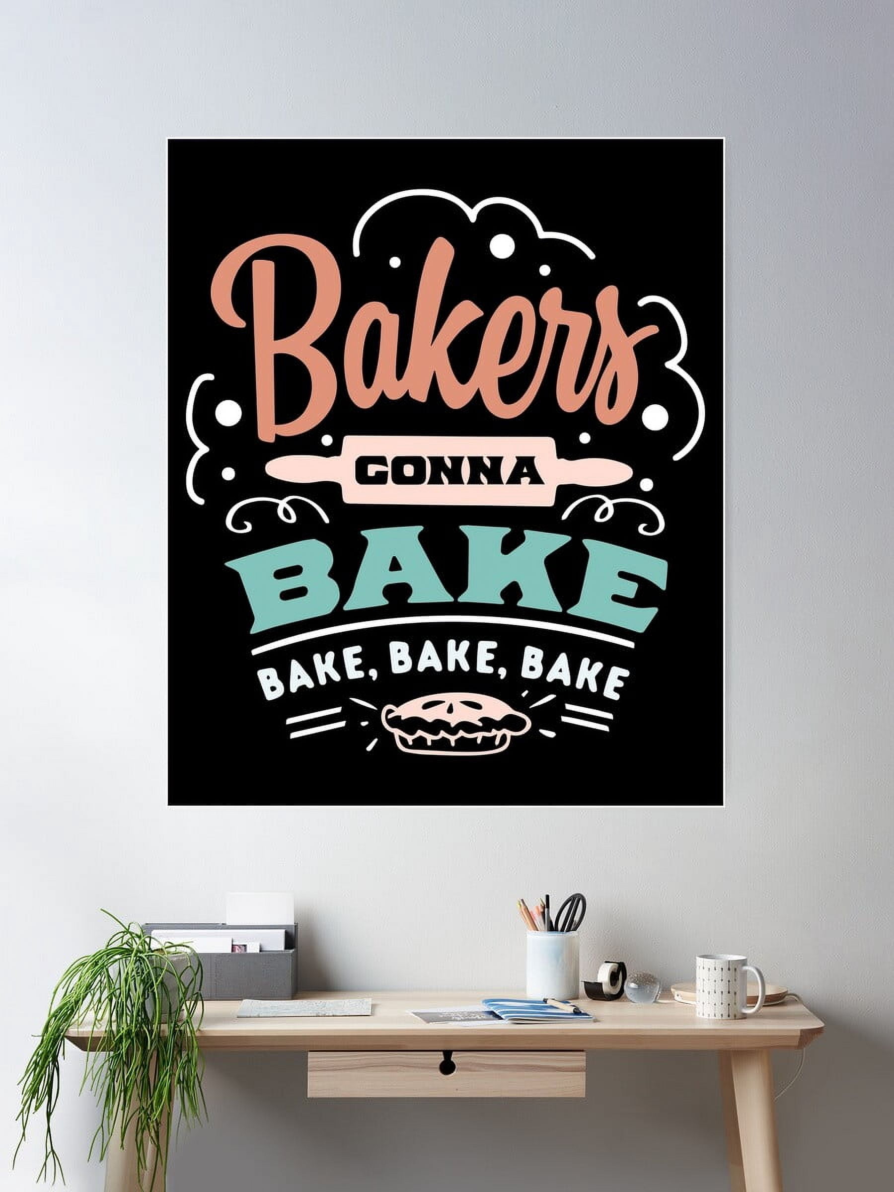 Kna Prints - Bakers Gonna Bake Baking Is My Superpower Poster Wall Art ...