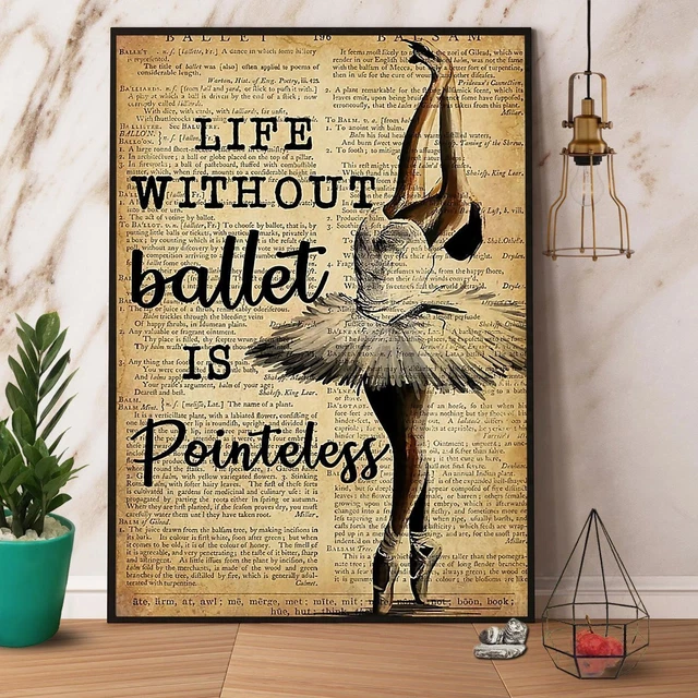 Kna Prints - Ballet Life Without Ballet Is Pointeless Satin Poster ...