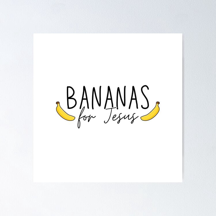 Kna Prints - Bananas Or Jesus Poster Wall Art Print For Home Decor ...