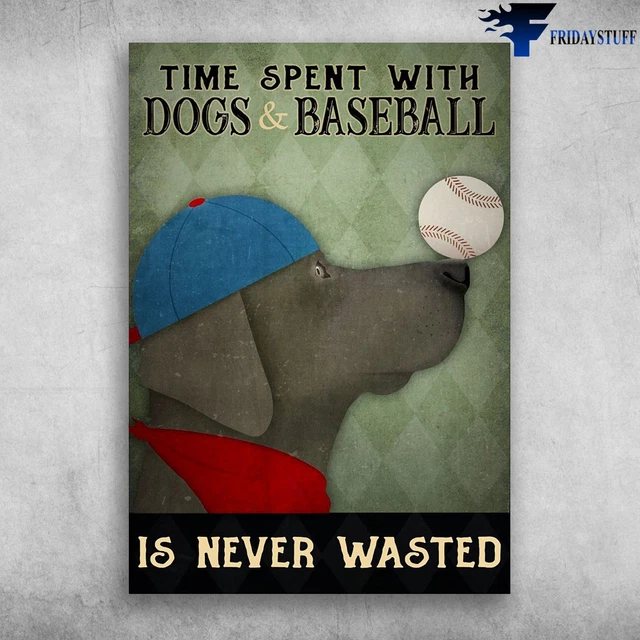 Kna Prints - Baseball Dogs Time Spent With Dogs And Baseball, Is Never ...