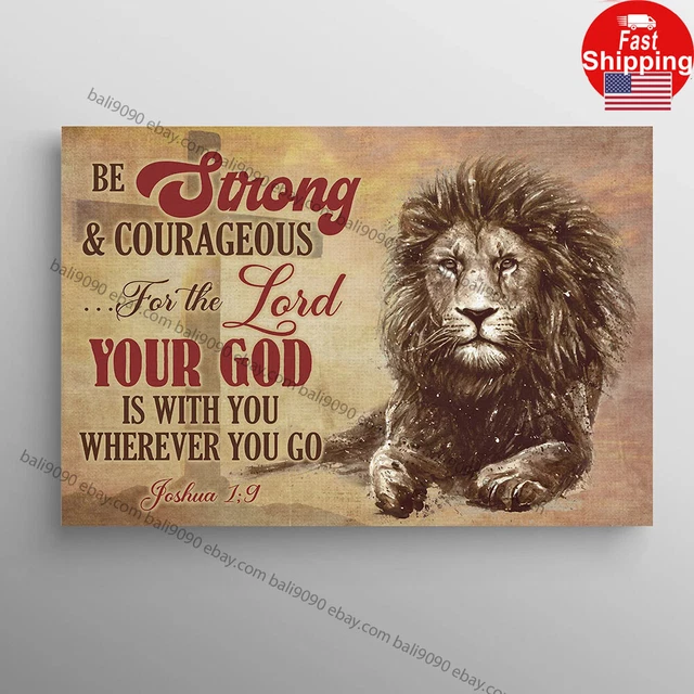 Kna Prints - Be Strong And Courageous For The Lord Your God Is With You ...