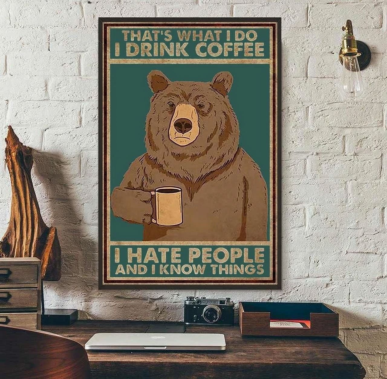 Kna Prints - Bear That'S What I Do Iidrink Coffee I Hate People And I Know Things Poster Home ...