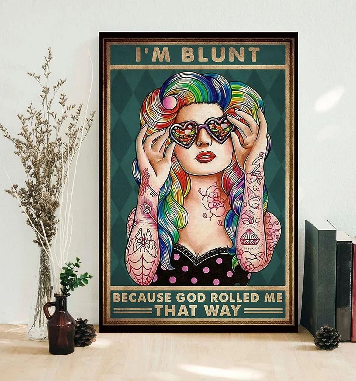 Kna Prints - I'M Blunt Because God Rolled Me That Way Vintage Poster ...