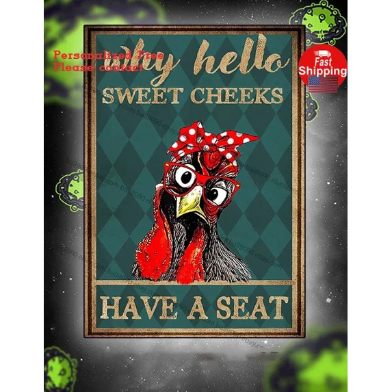 Kna Prints - Chicken Why Hello Sweet Cheeks Have A Seat Poster Un Home ...
