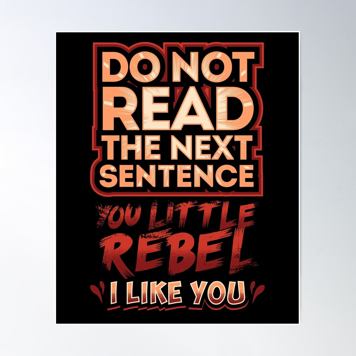 Kna Prints - Do Not Read The Next Sentence You Little Rebel I Like You ...