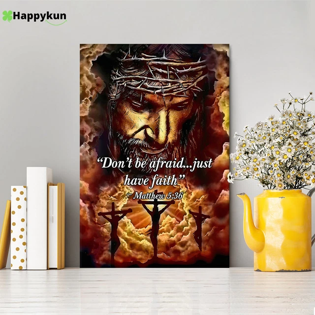 Kna Prints - Dont Be Afraid Just Haveaith Matthew 5 36 L Art Christian ...