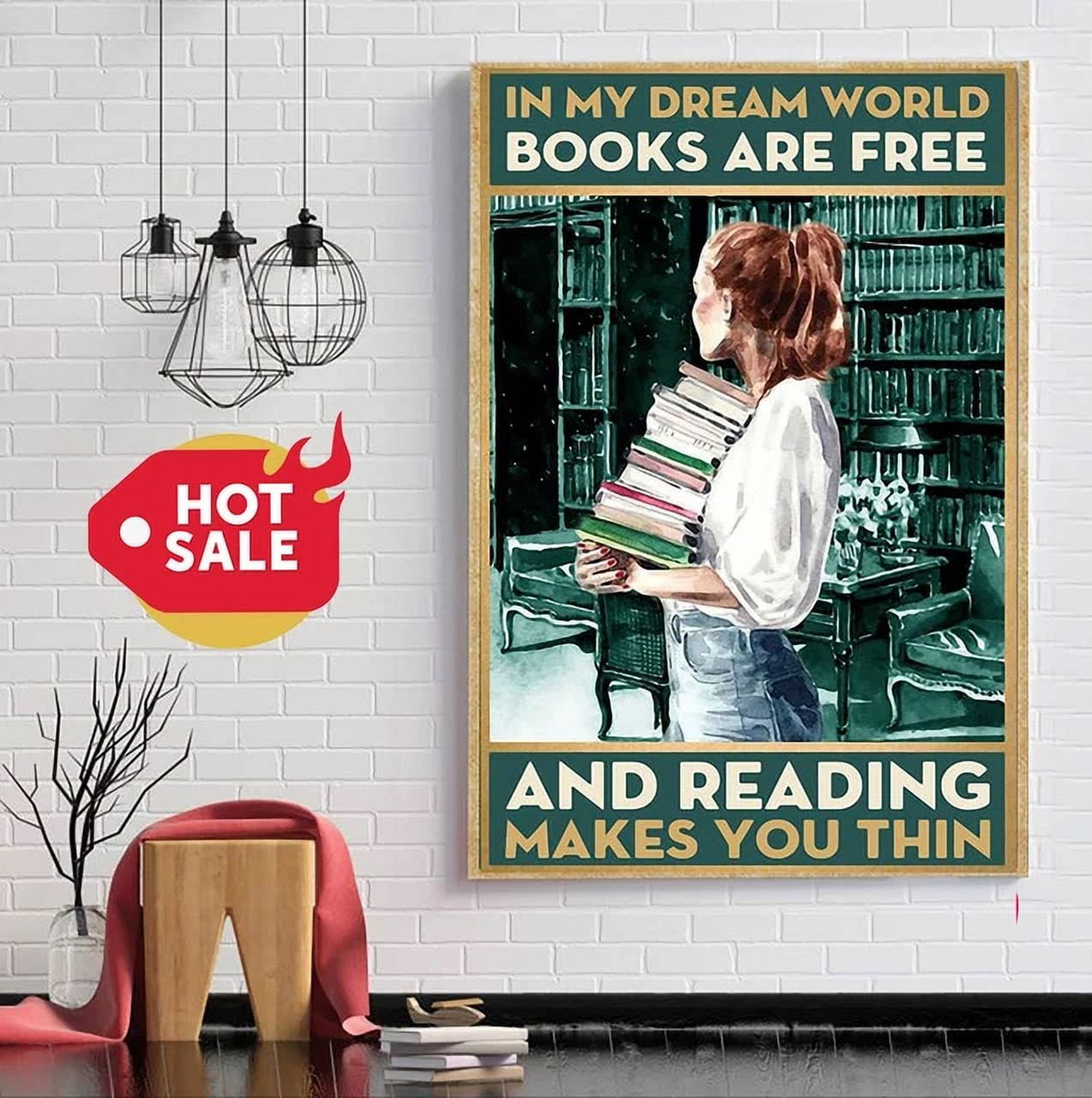 Kna Prints - In My Dream World Books Are Free And Reading Makes You Thin Poster Home Decor ...
