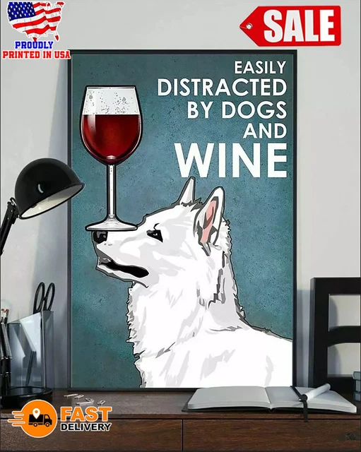 Kna Prints - Easily Distracted By Swiss Shepherd And Wine Dogs Poster ...