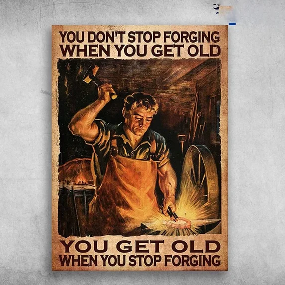 Kna Prints - Forging Man - You Don'T Stop Forging When You Get Old, You ...