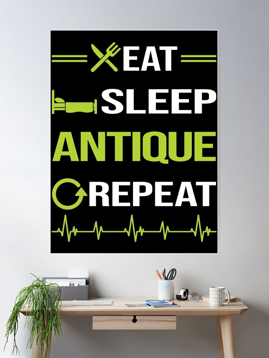 Kna Prints - Funny Eat Sleep Repeat Antiquing Antique Antiques Poster ...