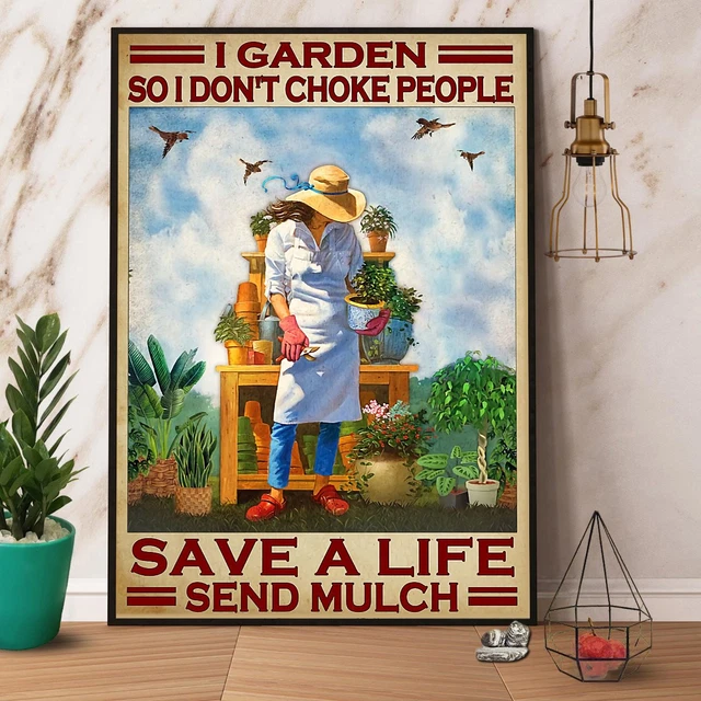 Kna Prints - Garden Girl I Don'T Choke People Save A Life Send Mulch ...