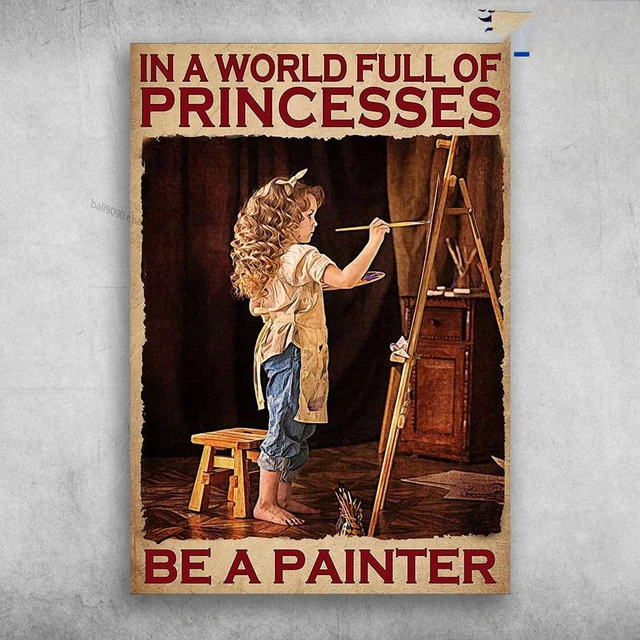 Kna Prints - Girl Painting - In A World Full Of Princesses, Be A ...