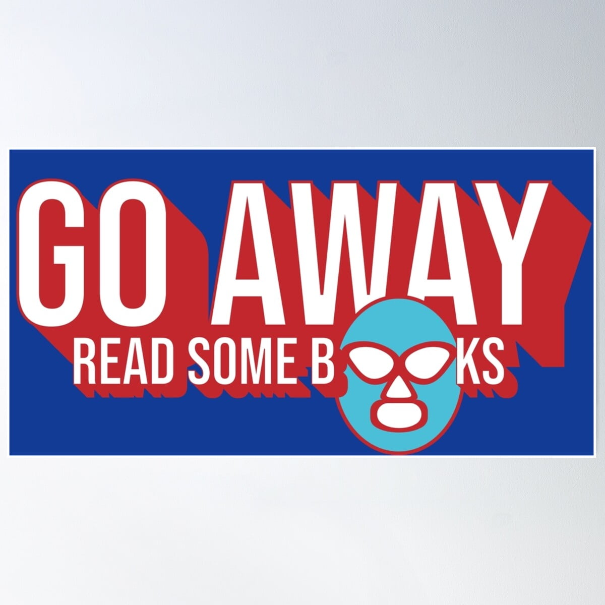 Kna Prints - Go Away. Read Some Books. Poster Wall Art, Modern Wall ...
