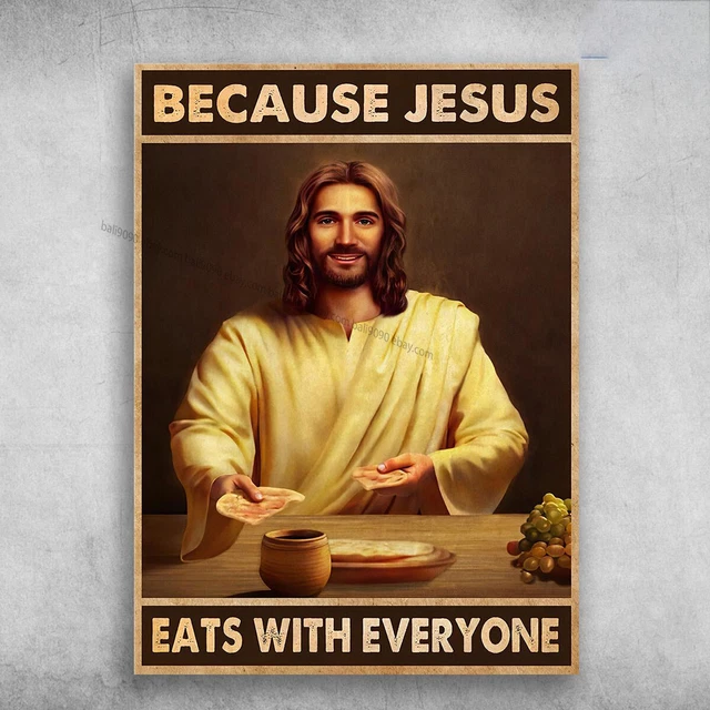 Kna Prints - God Poster, Because Jesus, Eats With Everyone, Jesus Lover ...