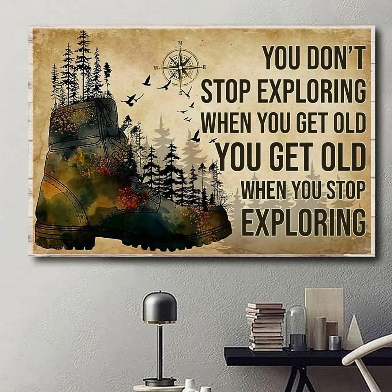 Kna Prints - Hikers You Get Old When You Stop Exploring Landscape Home ...