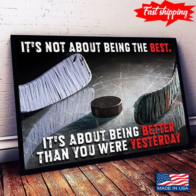 Kna Prints - Hockey Its Not About Being The Best Its About Being Better ...