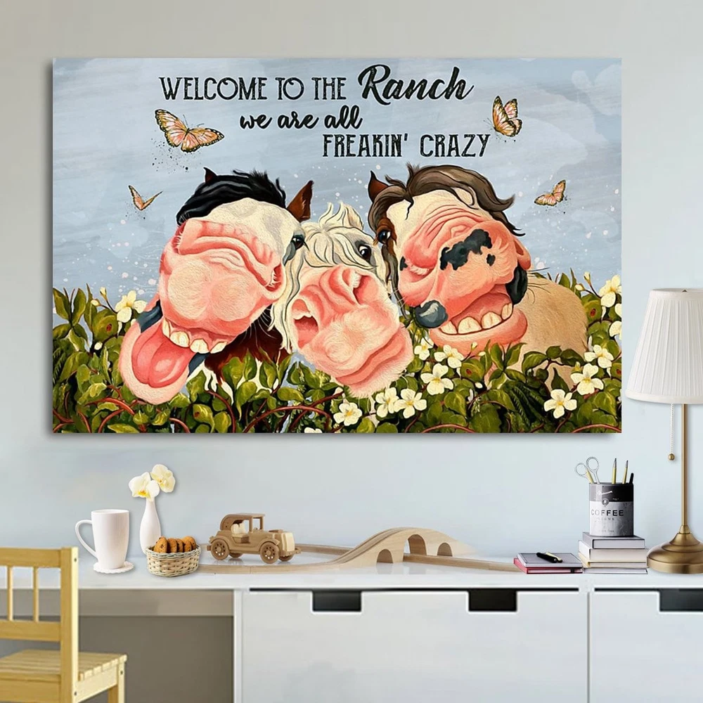 Kna Prints - Horse Welcome To The Ranch We Are All Freakin' Crazy ...