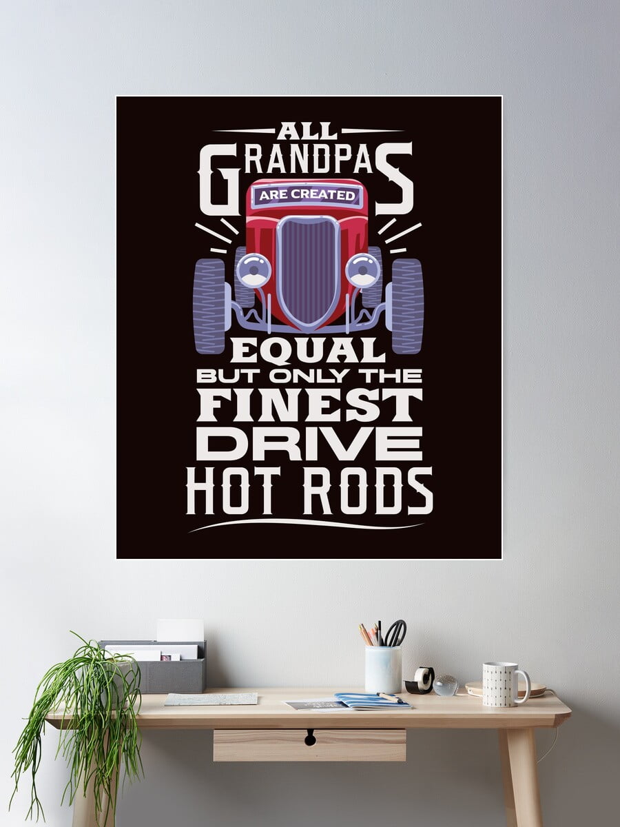 Kna Prints - Hot Rods The Finest Drive Hot Rods Poster, UNFRAMED-16x24 ...