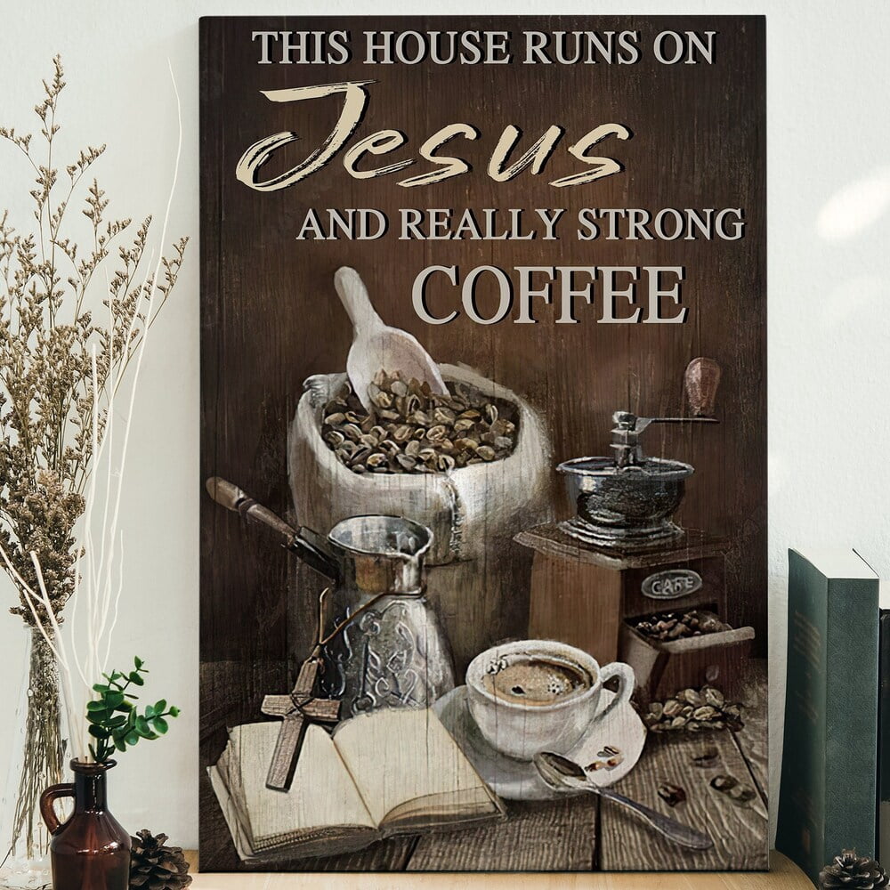 Kna Prints - This House Runs On Jesus And Really Strong Coffee Poster ...