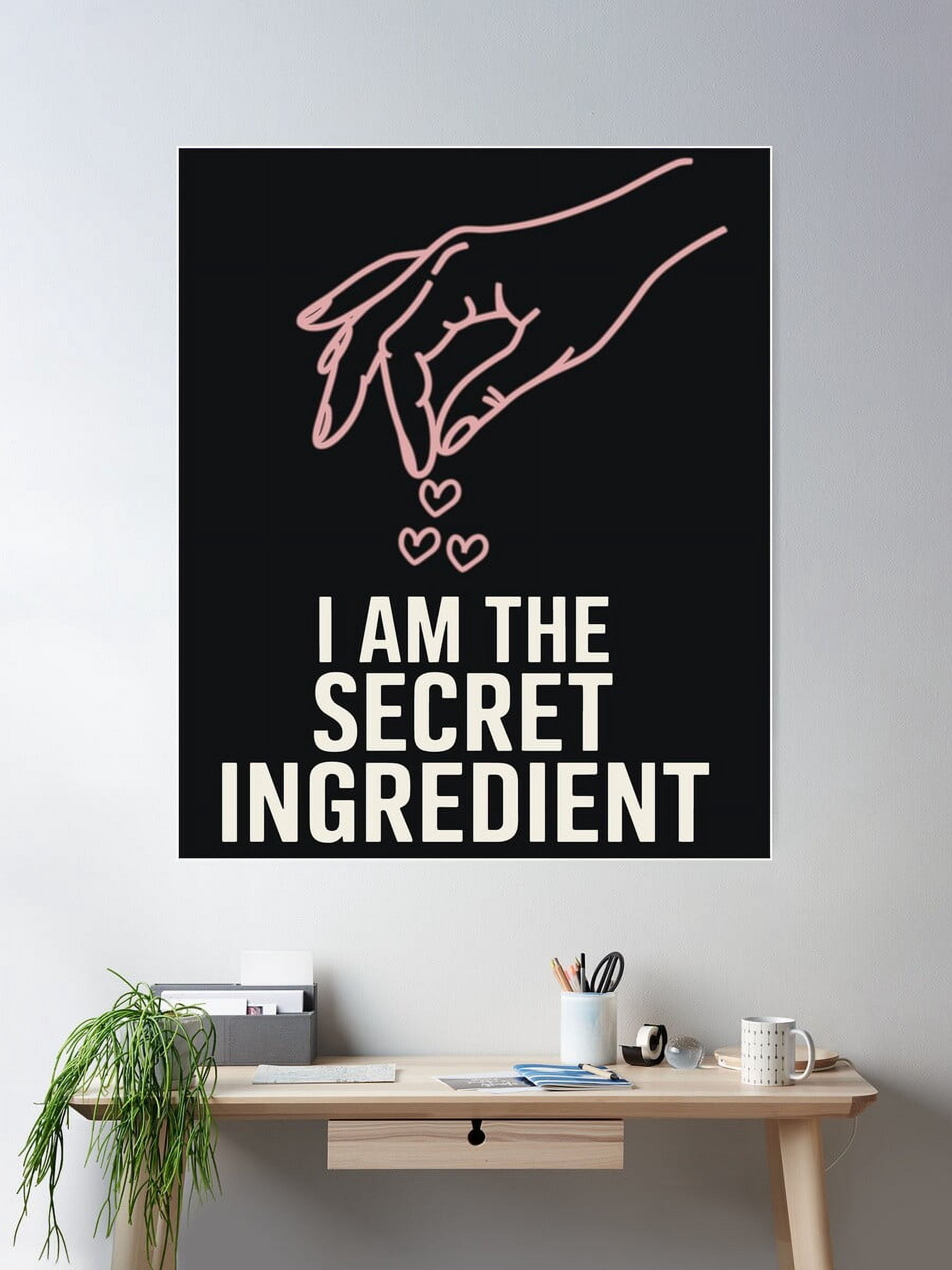Kna Prints - I Am The Secret Ingredient Secret Ingredient Love Hand Art ...