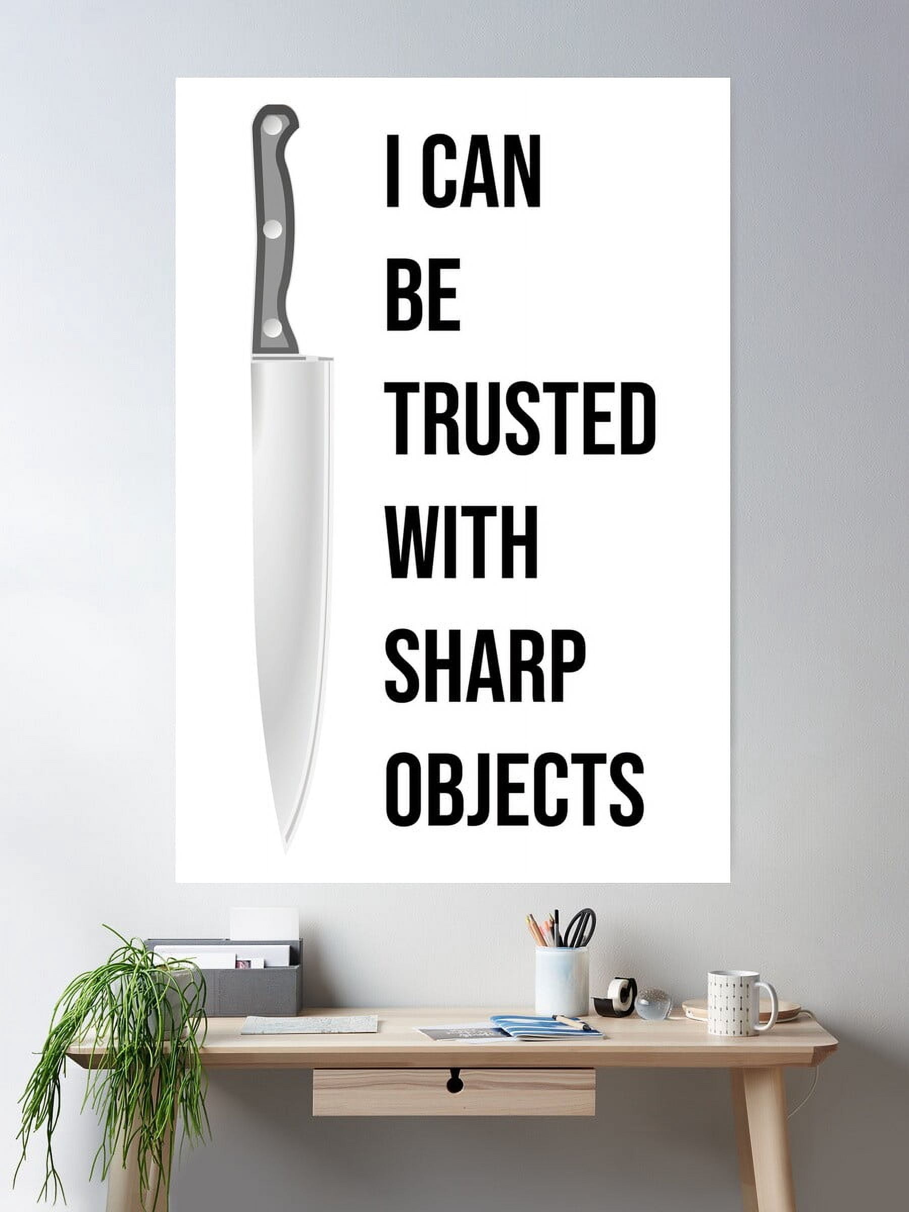 Kna Prints - I Can Be Trusted With Sharp Objects In Kitchen Poster Wall ...