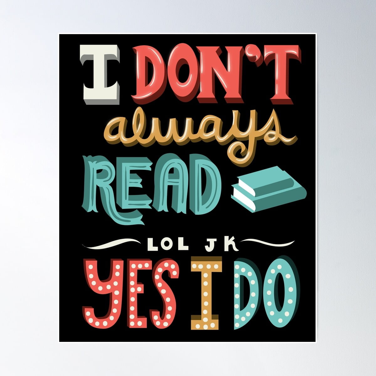 Kna Prints - I Don'T Always Road Lol Jk Yes I Do Poster, UNFRAMED-24x36 ...