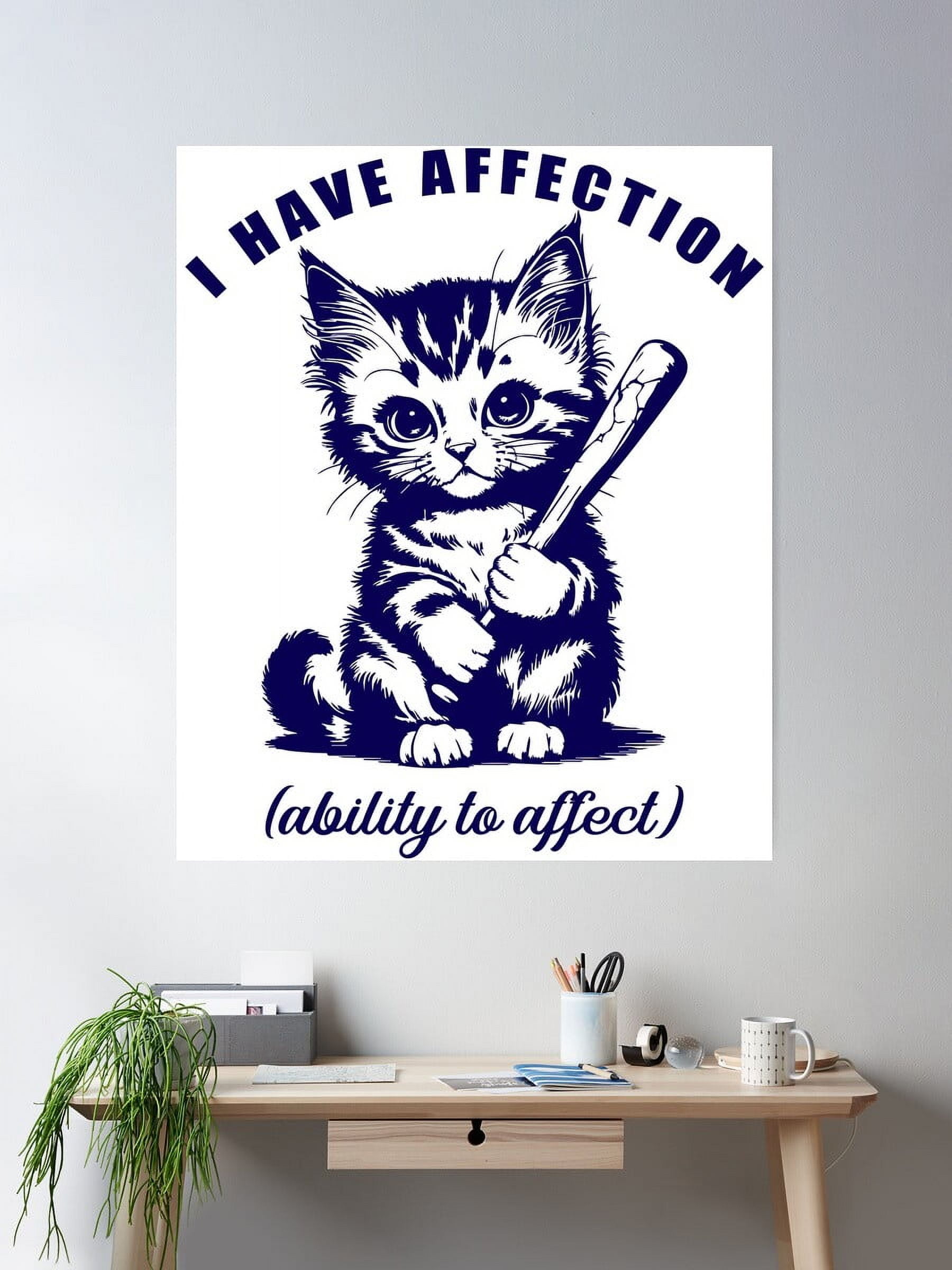 Kna Prints - I Have Affection Funny Cat Dark Humor Poster, UNFRAMED ...