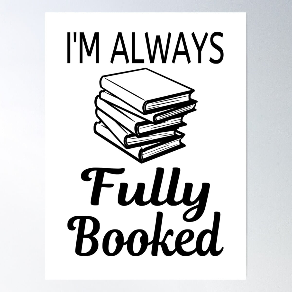 Kna Prints - I'M Always Fully Booked Poster, UNFRAMED-12x18 - Walmart.com